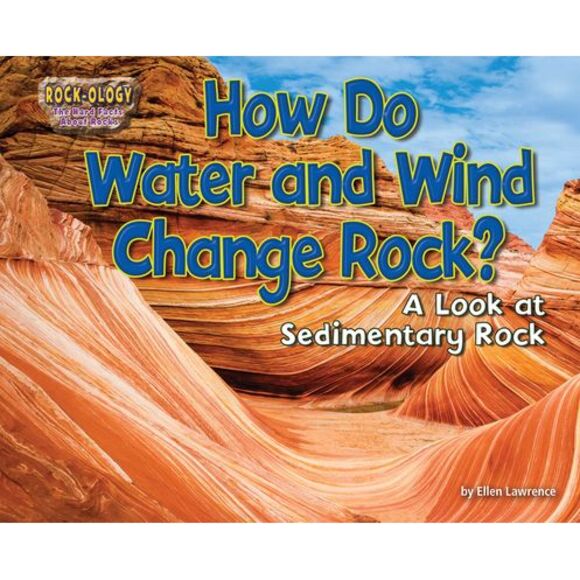 Ellen Lawrence | Other | How Do Water And Wind Change Rock A Look At Sedimentary Rock Ellen ...